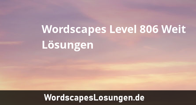 Wordscapes Level 806 Weit Lösungen - WordscapesLosungen.de